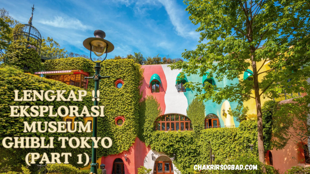 Lengkap !! Eksplorasi Museum Ghibli Tokyo (Part 1) – Chakrirsogbad